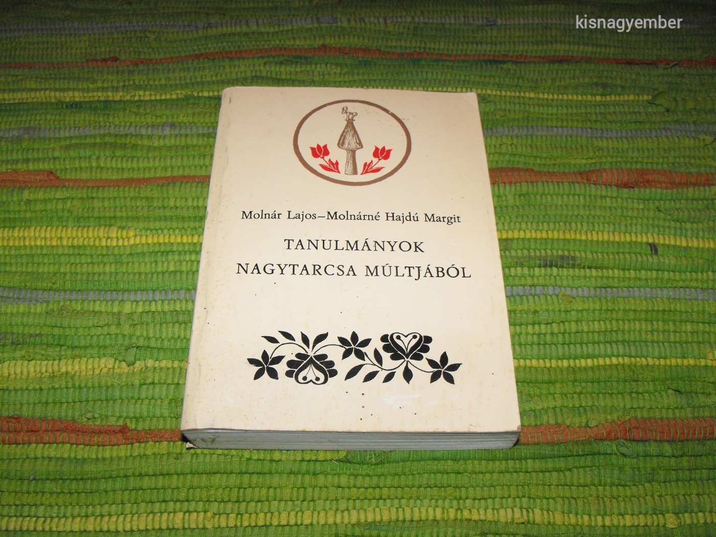 Molnár Lajos - Molnárné Hajdú Margit Tanulmányok Nagytarcsa múltjából
