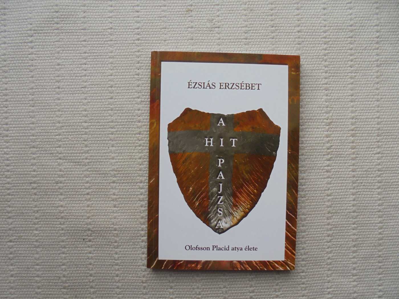 Ézsiás Erzsébet : A hit pajzsa / A szerző és Placid atya által is ...