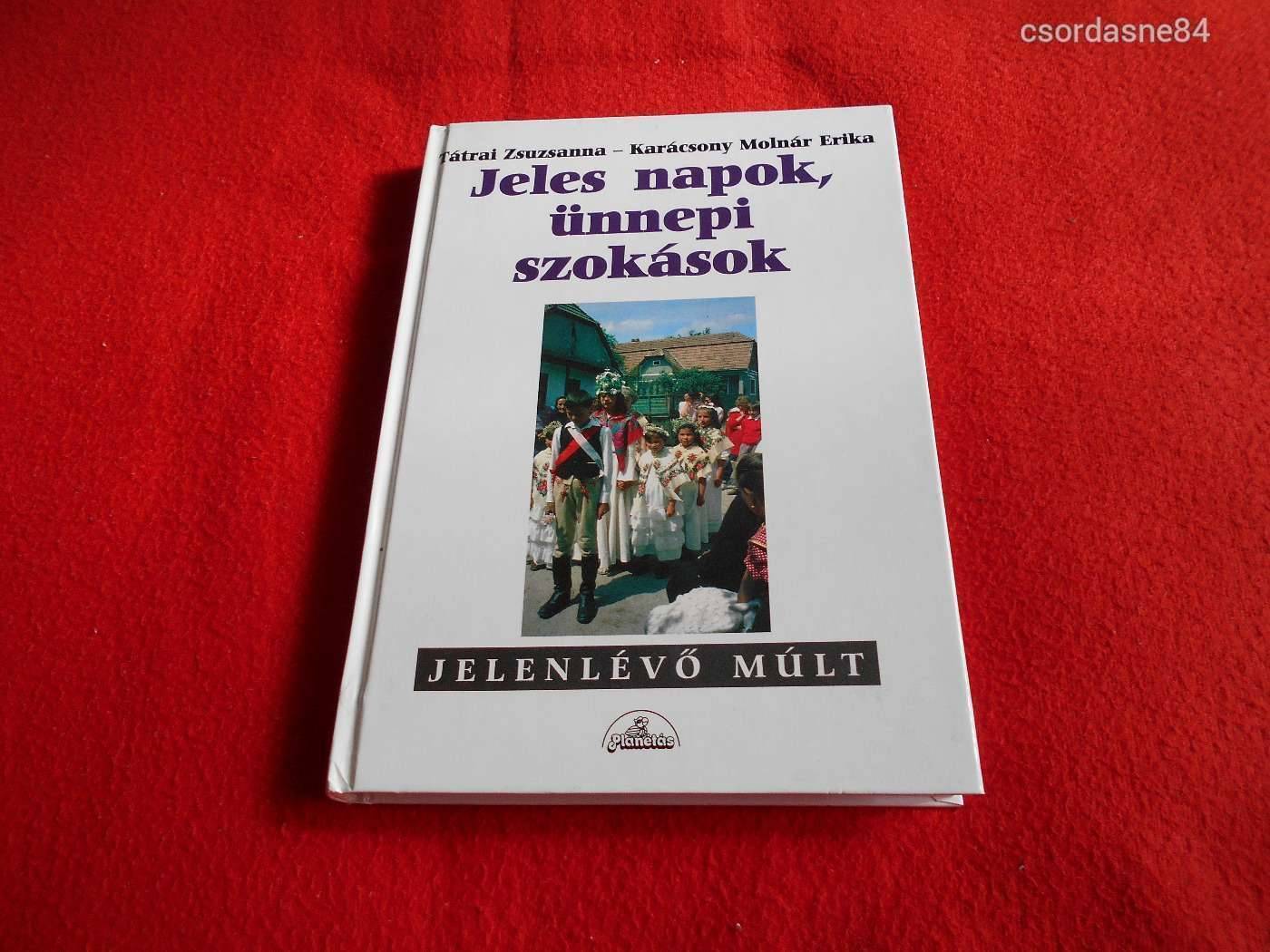 TÁTRAI ZSUZSANNA-KARÁCSONY MOLNÁR ERIKA--JELES NAPOK, ÜNNEPI SZOKÁSOK