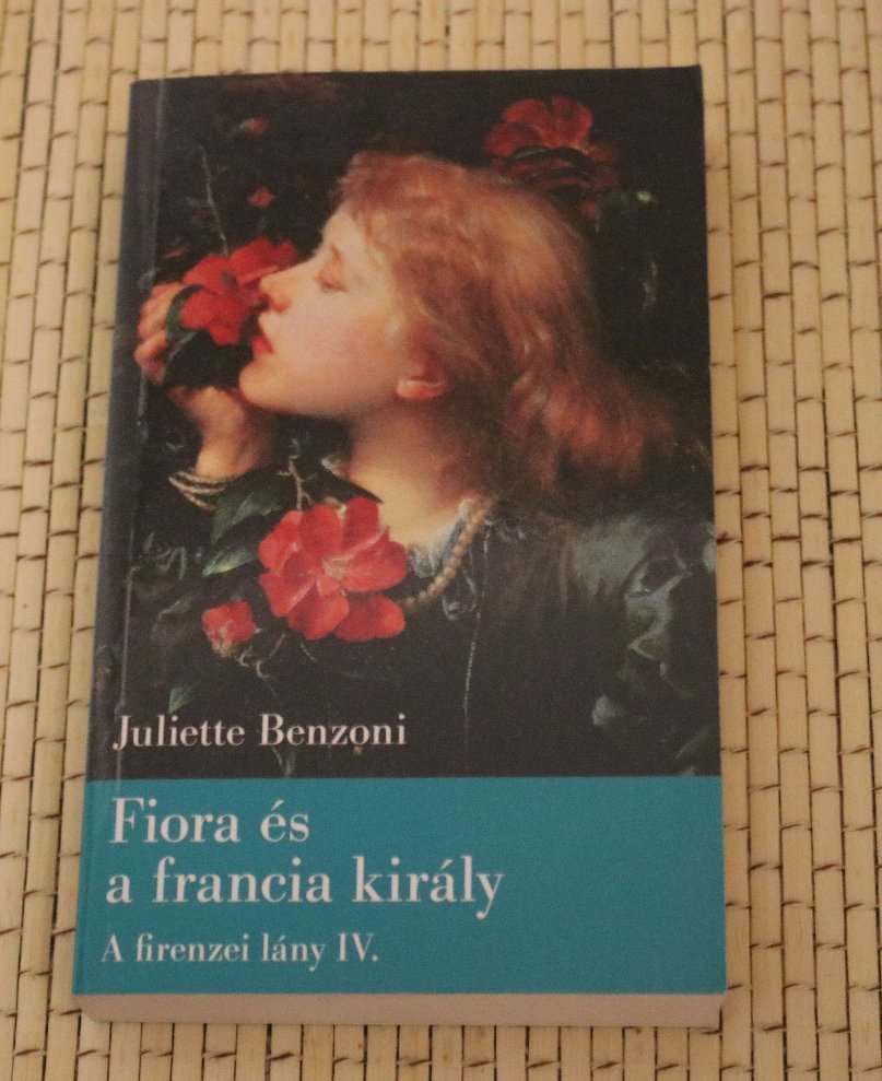 Juliette Benzoni Fiora és a francia király (A firenzei lány IV:)
