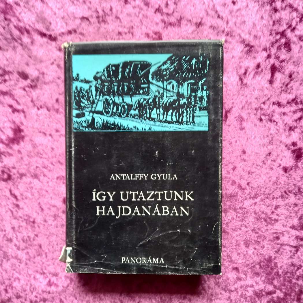 Antalffy Gyula: Így utaztunk hajdanában - Panoráma útikönyvek sorozat