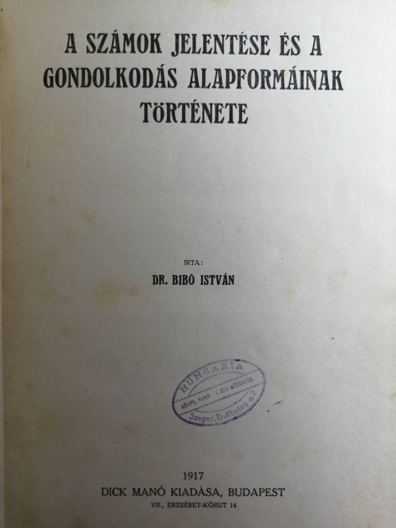 Dr Bibó István: A számok jelentése és a gondolkodás alapformáinak ...