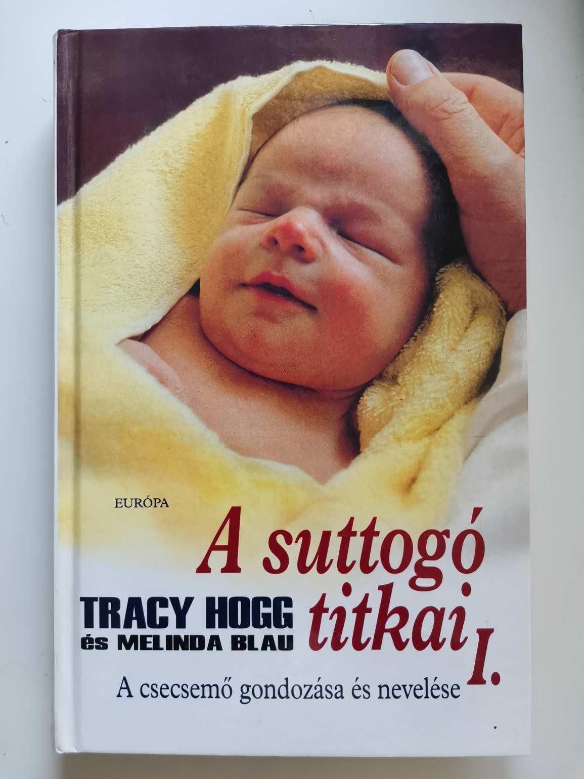 Tracy Hogg - Melinda Blau - A suttogó titkai I. A CSECSEMŐ GONDOZÁSA ÉS ...