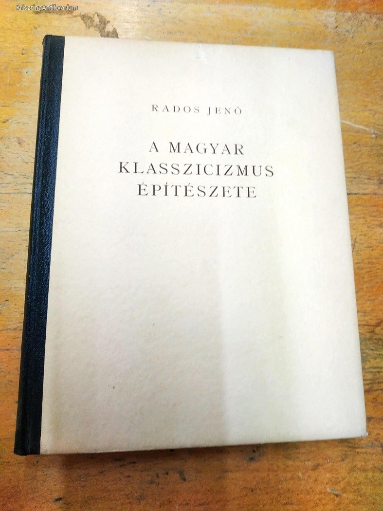 Rados Jenő: A magyar klasszicizmus építészete feladatainak tükrében ...