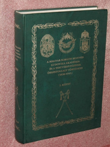 A MAGYAR KIRÁLYI HONVÉD LUDOVIKA AKADÉMIA ... TÖRTÉNETE (1830-1945) I.kötet