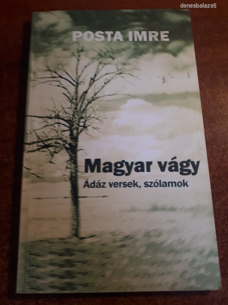 Posta Imre: Magyar vágy . Ádáz versek, szólamok (meghosszabbítva ...