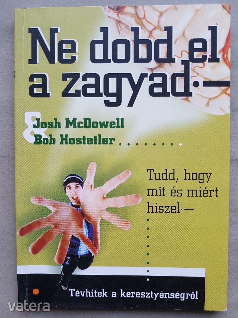 Johs McDowell; Bob Hostetler: Ne dobd el a zagyad - Tévhitek a ...