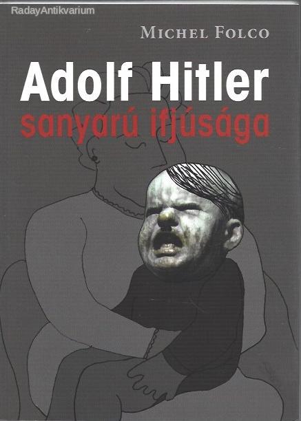 Michel Folco: Adolf Hitler sanyarú ifjúsága - Vatera.hu