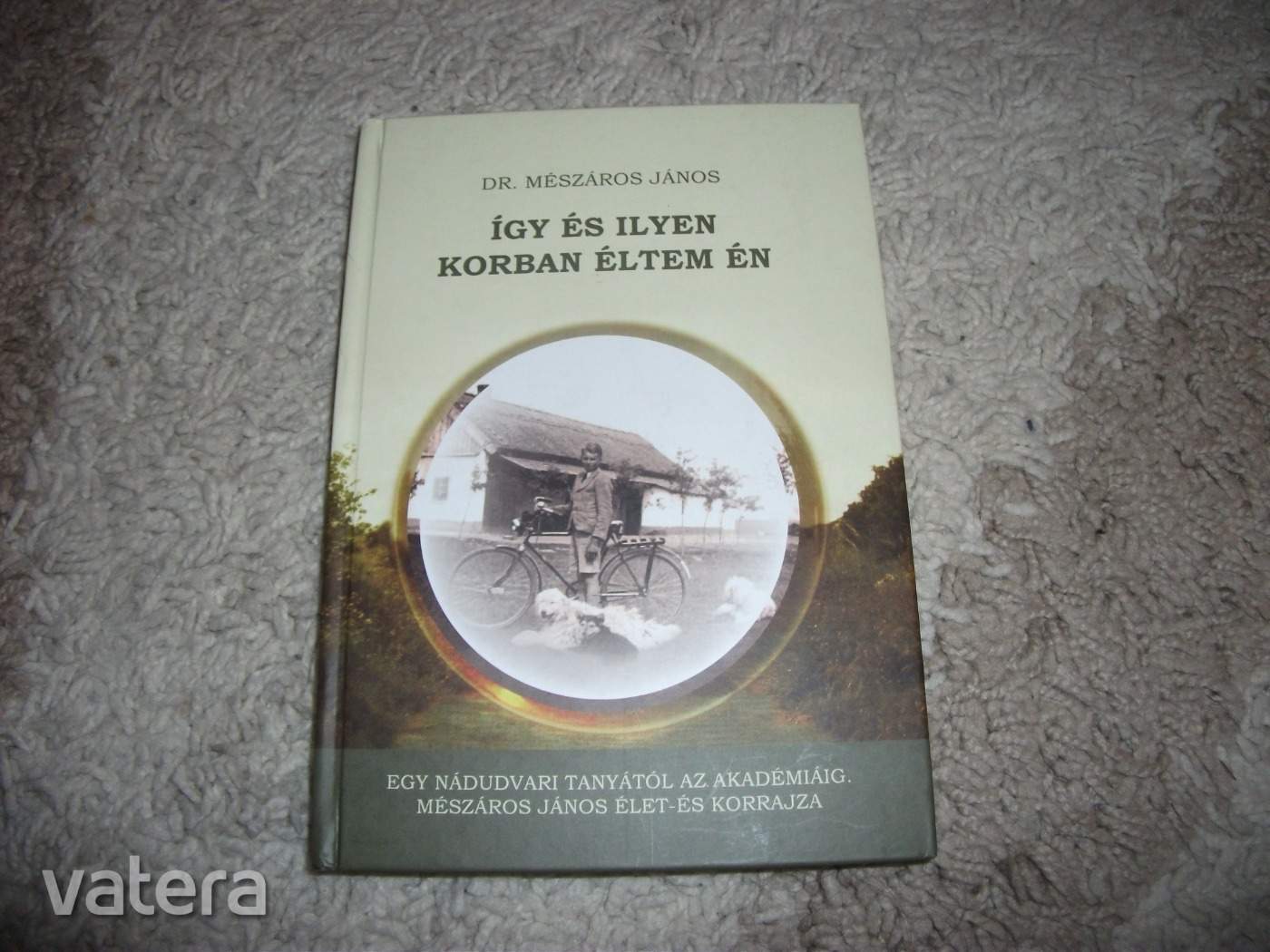 Dr.Mészáros János: Így és ilyen korban éltem én c. könyve ELADÓ! 2017 ...