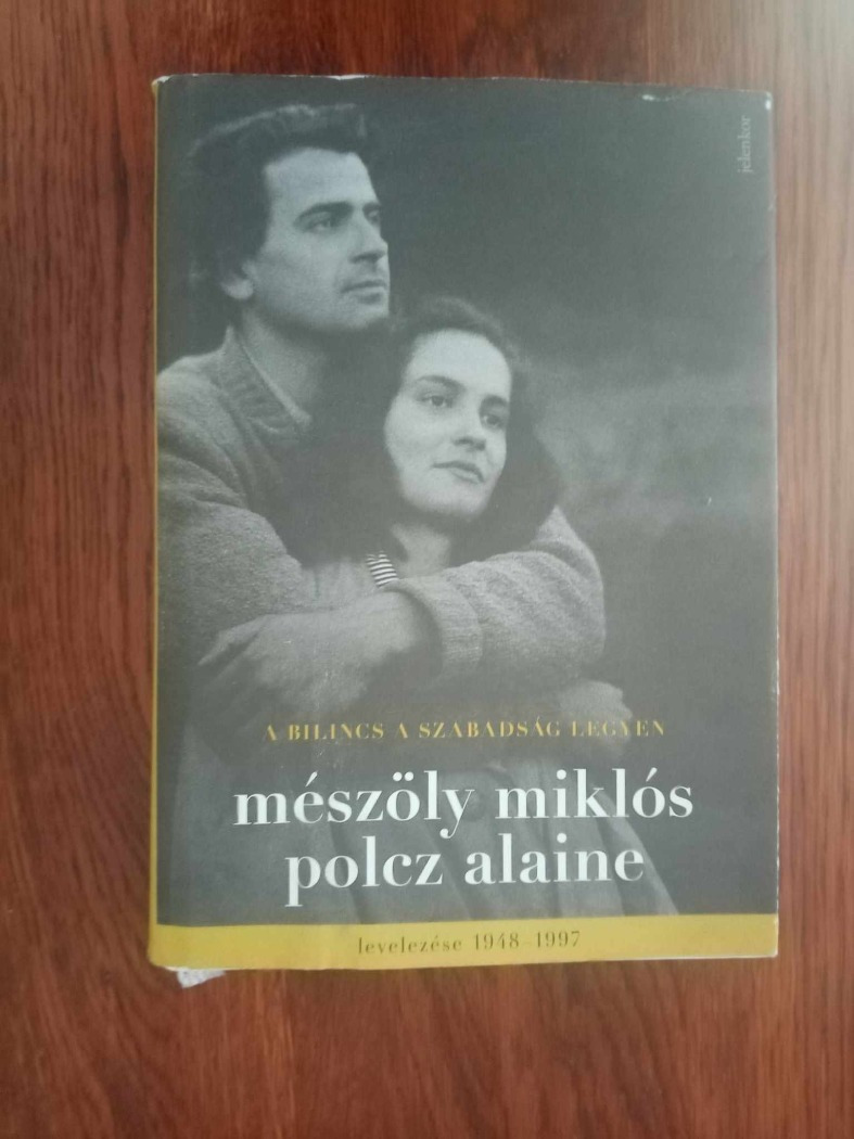 A bilincs a szabadság legyen. Mészöly Miklós és Polcz Alaine levelezése ...
