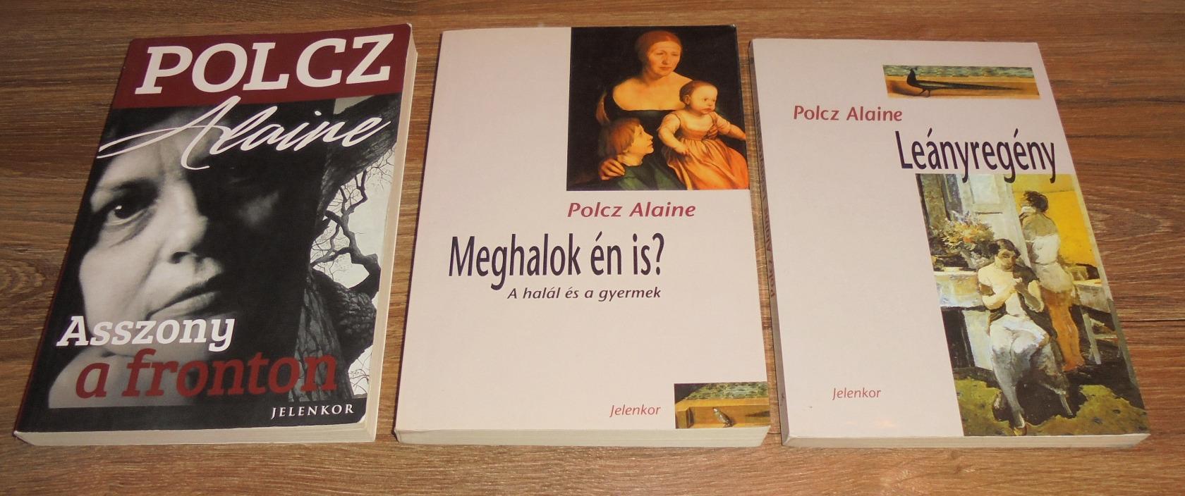 Polcz Alaine: Asszony a fronton + Meghalok én is? + Leányregény