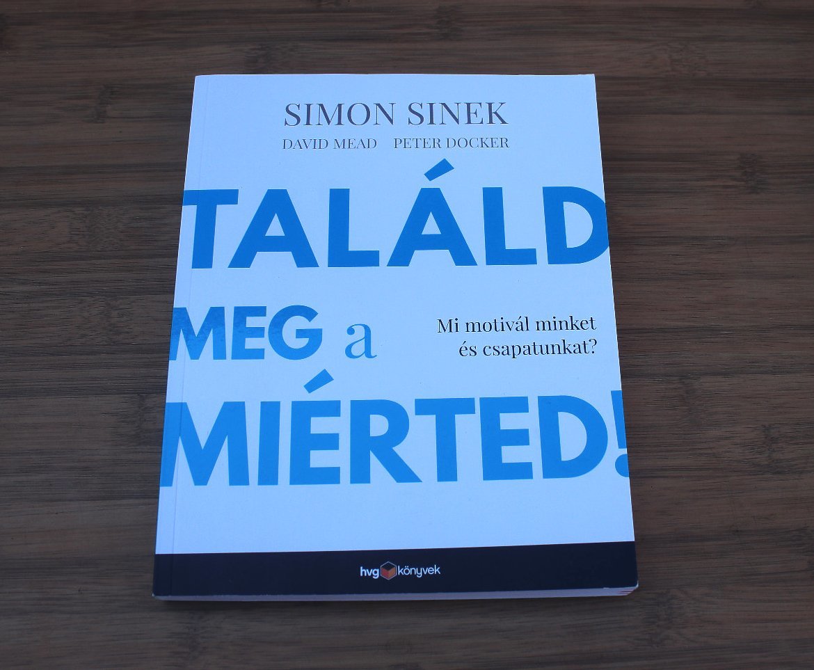 Simon Sinek Találd meg a miérted! - Mi motivál minket és csapatunkat?