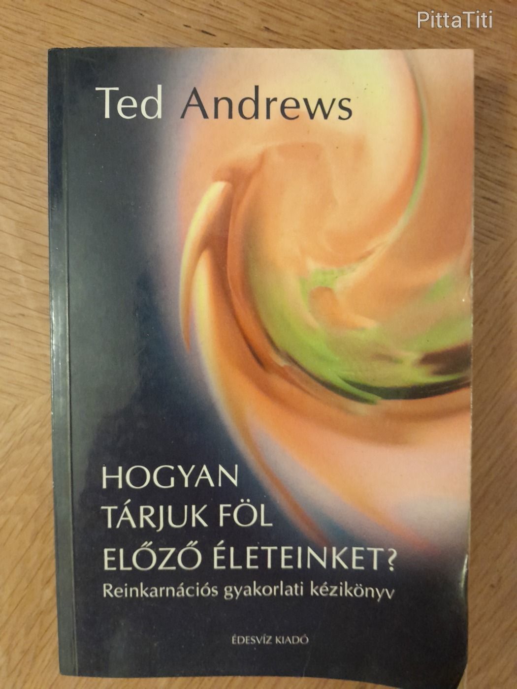 Ted Andrews Hogyan tárjuk föl előző életeinket? - Reinkarnációs ...