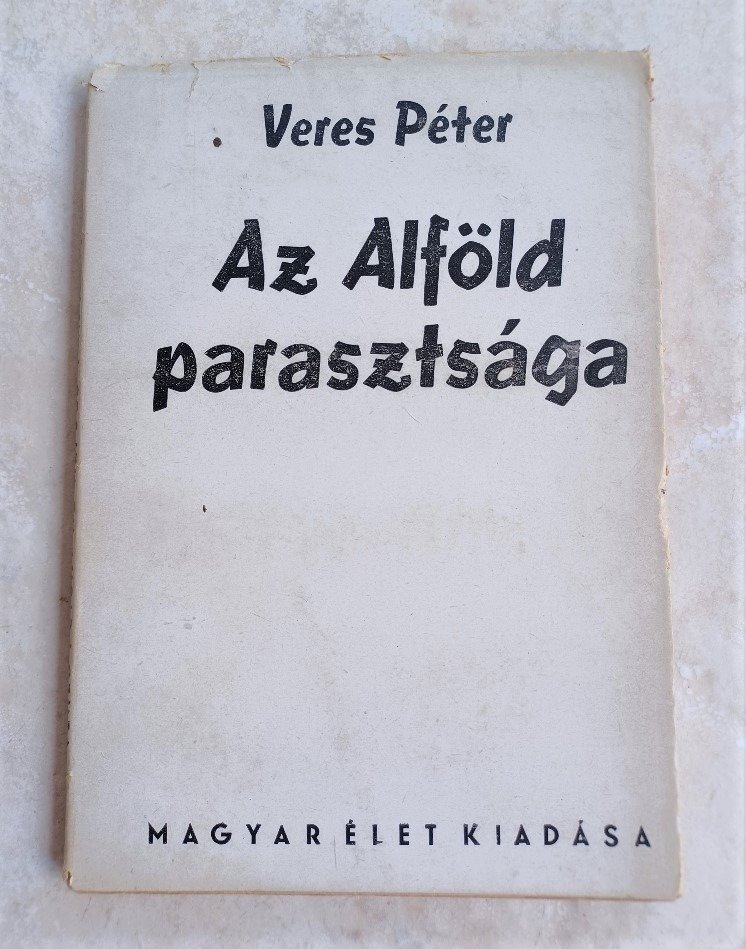 Veres Péter: Az Alföld parasztsága 1944. - Magyar Élet kiadás ...