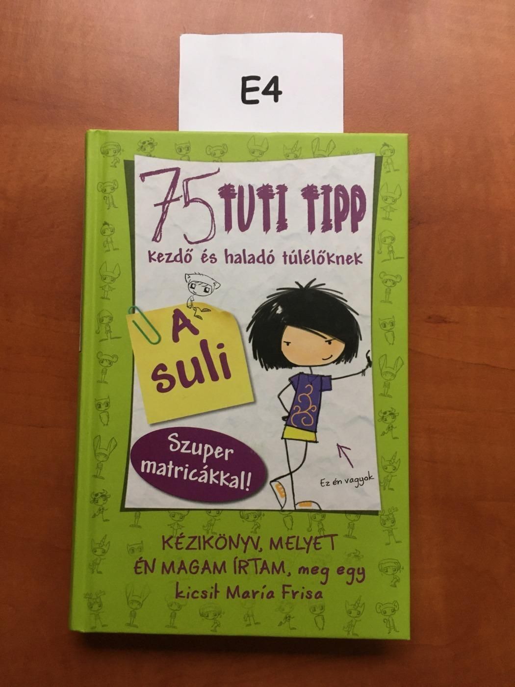 E4 María Frisa - 75 tuti tipp kezdő és haladó túlélőknek / A suli