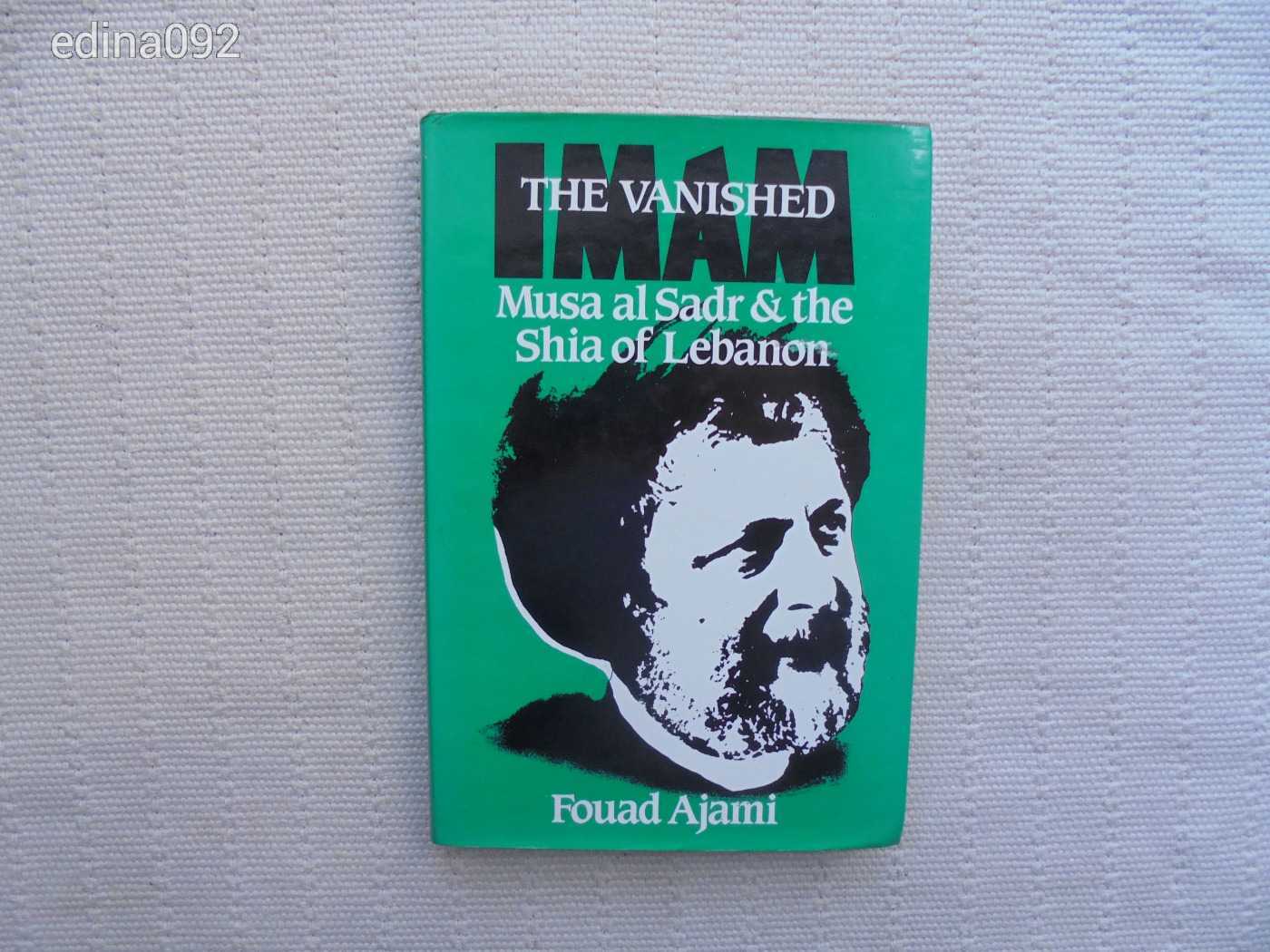 Fouad Ajami : The vanished - Musa al Sadr & the Shia of Lebanon