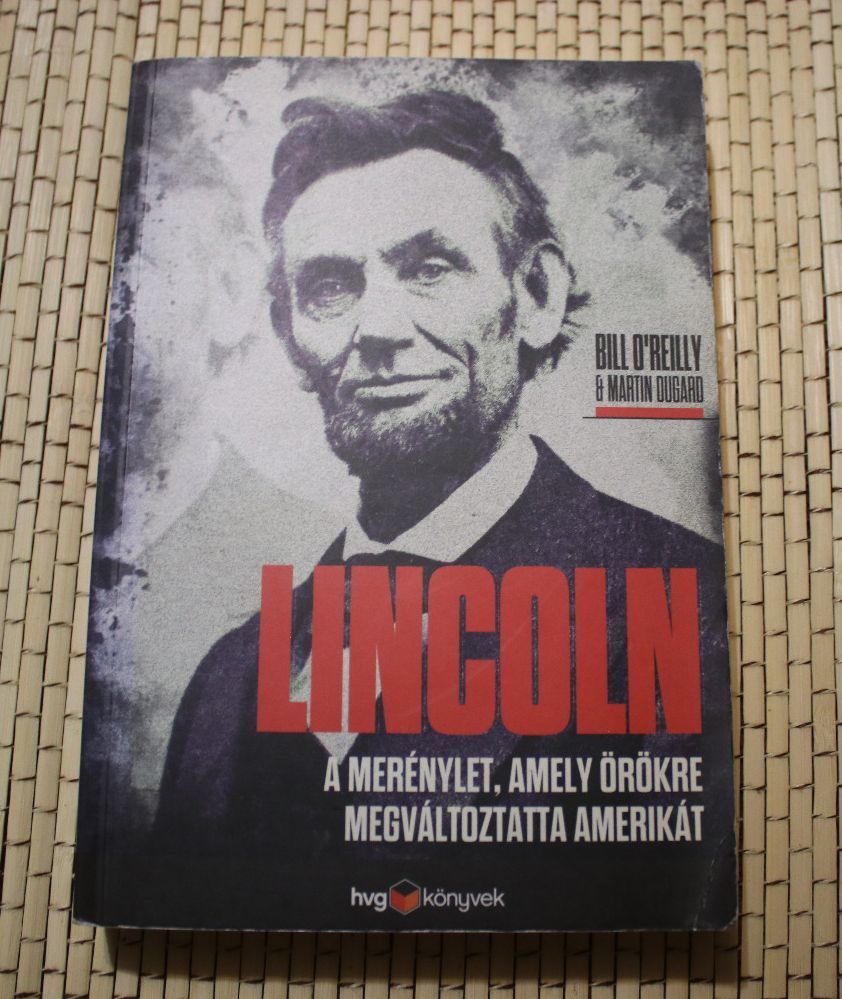 Bill OReilly; Martin Dugard Lincoln - A merénylet, amely örökre ...