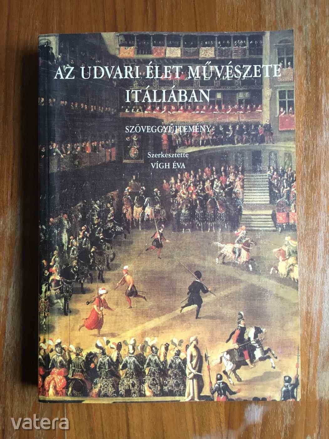 Vígh Éva (szerk.): Az udvari élet művészete Itáliában - Szöveggyűjtemény