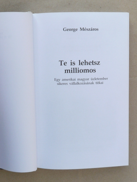 George Mészáros: Te is lehetsz milliomos - Egy amerikai magyar ...