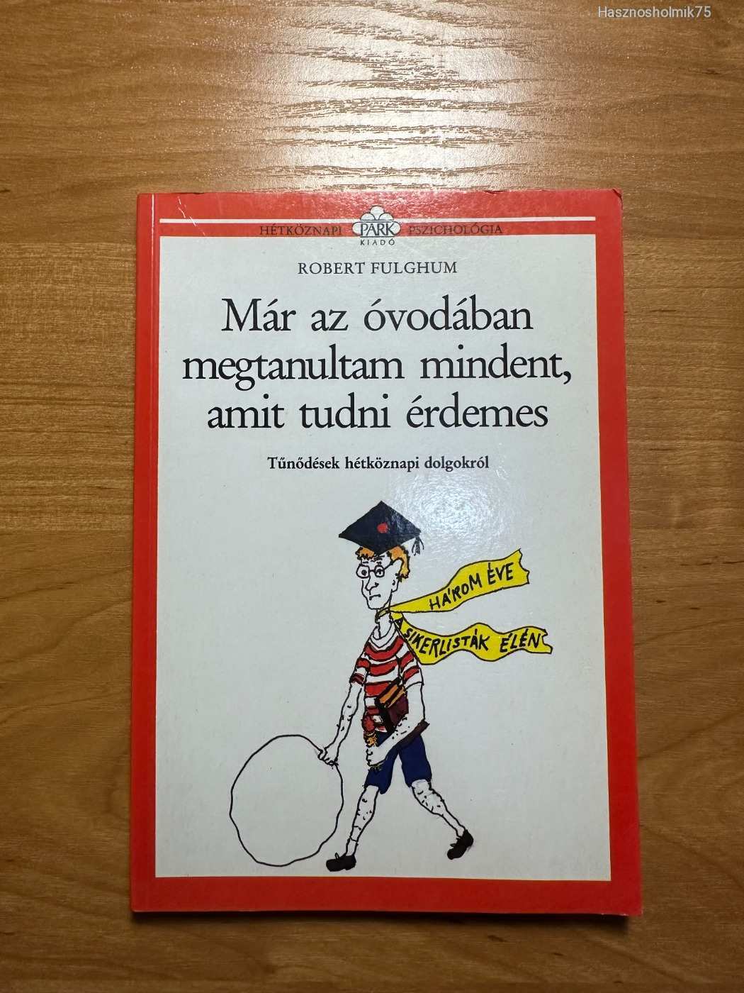 Robert Fulghum - Már az óvodában megtanultam mindent, amit tudni érdemes