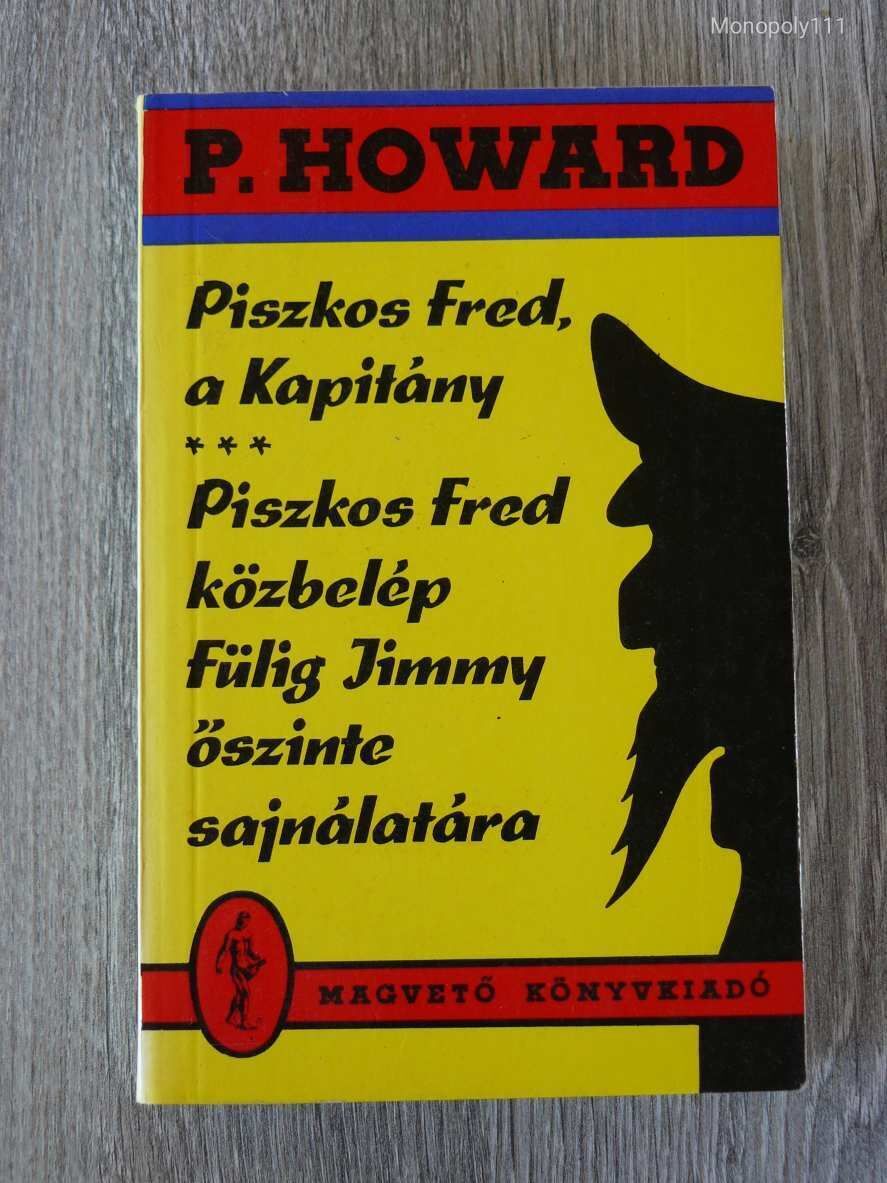 P. Howard-Rejtő Jenő Piszkos Fred a Kapitány - Piszkos Fred közbelép ...