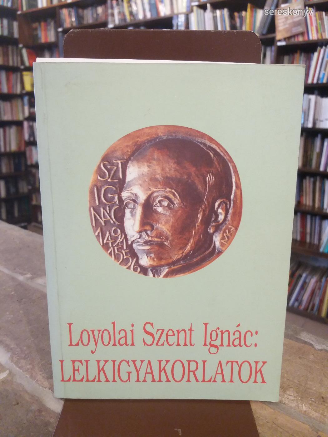 Loyolai Szent Ignác: Lelkigyakorlatok VALLÁS (meghosszabbítva ...