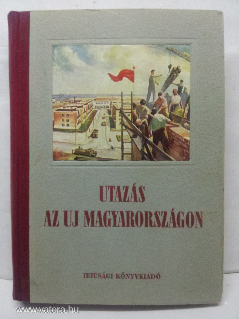 Utazás az új Magyarországon. (Szerk. Lestyán Sándor.) - érdekes ...